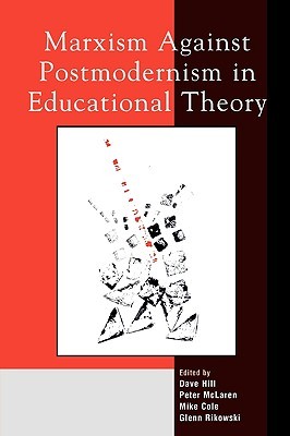Marxism Against Postmodernism in Educational Theory by Dave Hill