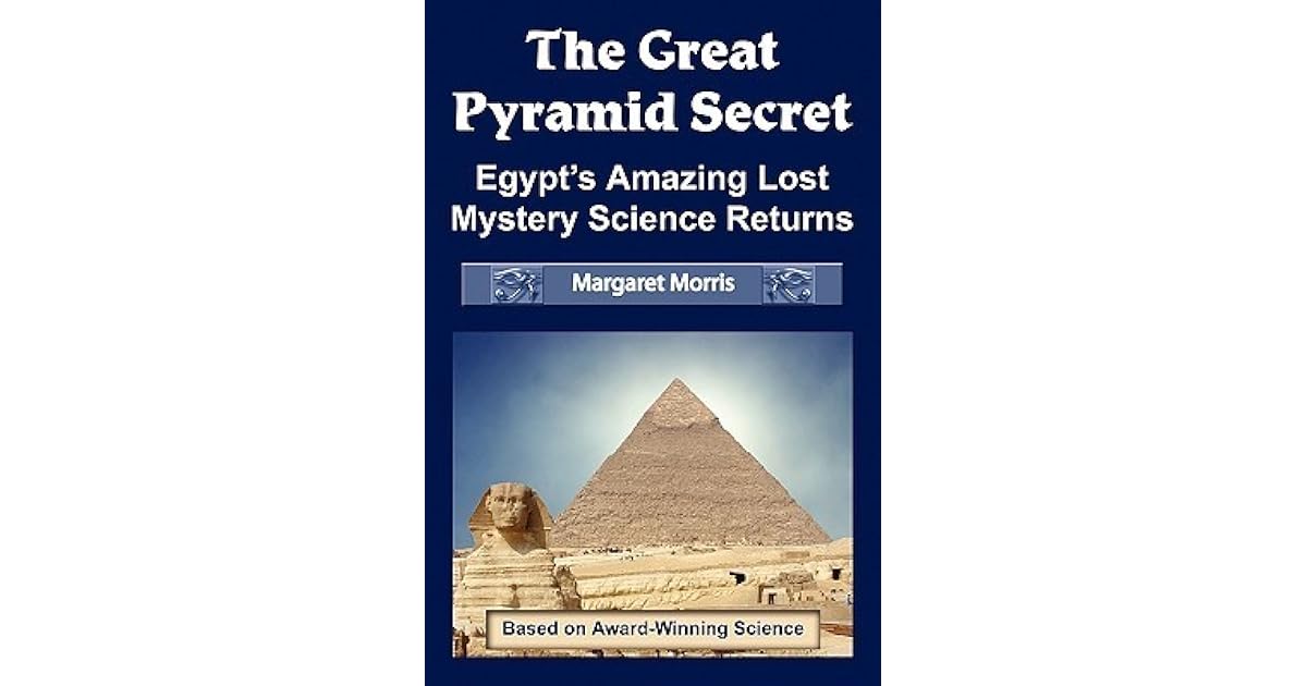 The Great Pyramid Secret: Egypt's Amazing Lost Mystery Science Returns ...