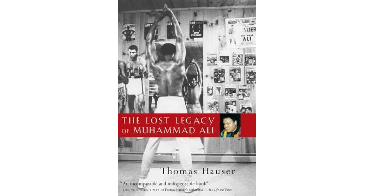 The Lost Legacy of Muhammad Ali by Thomas Hauser
