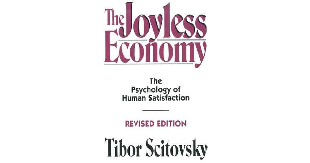 The Joyless Economy: The Psychology of Human Satisfaction by Tibor ...
