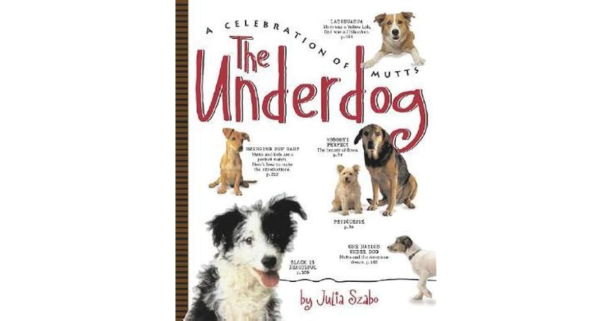 The Underdog: A Celebration of Mutts by Júlia Szabó