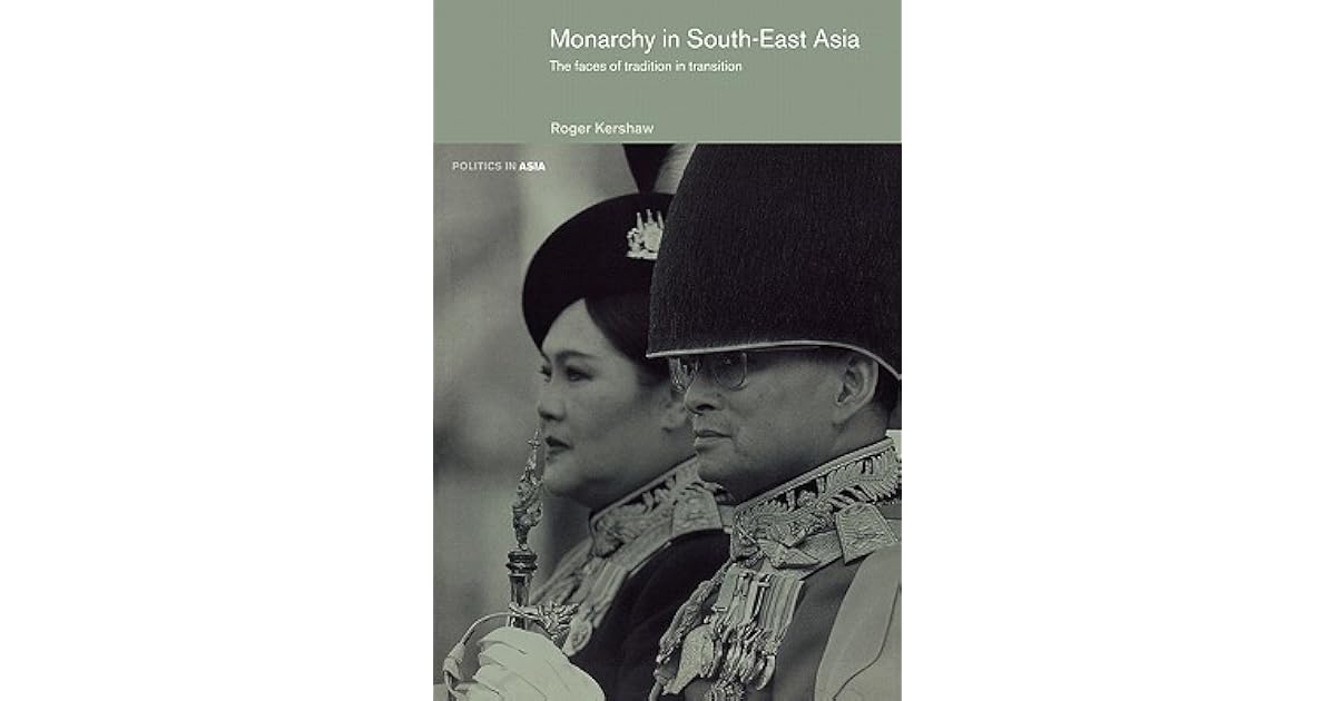 Monarchy in South East Asia: The Faces of Tradition in Transition by ...