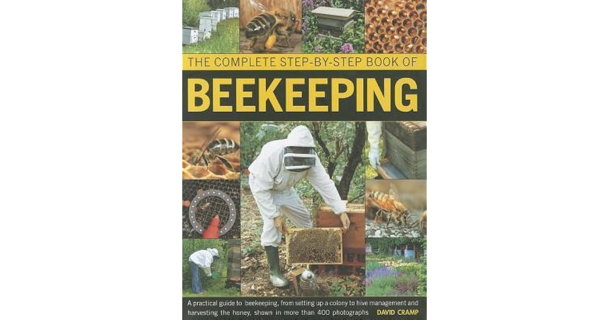 The Complete Step-By-Step Book of Beekeeping: A Practical Guide to ...