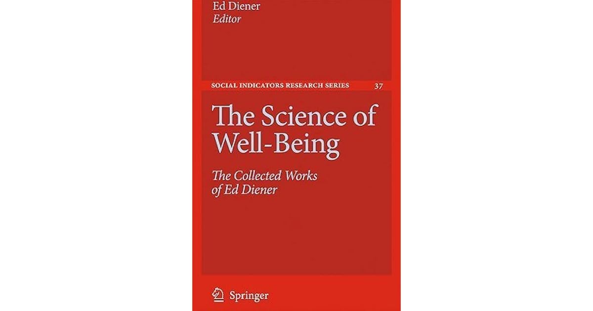 The Science of Well-Being: The Collected Works of Ed Diener by Ed Diener