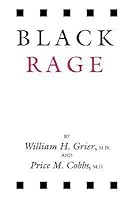 Black Rage: Two Black Psychiatrists Reveal the Full Dimensions of the ...