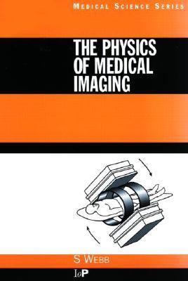 The Physics of Medical Imaging by S. Webb