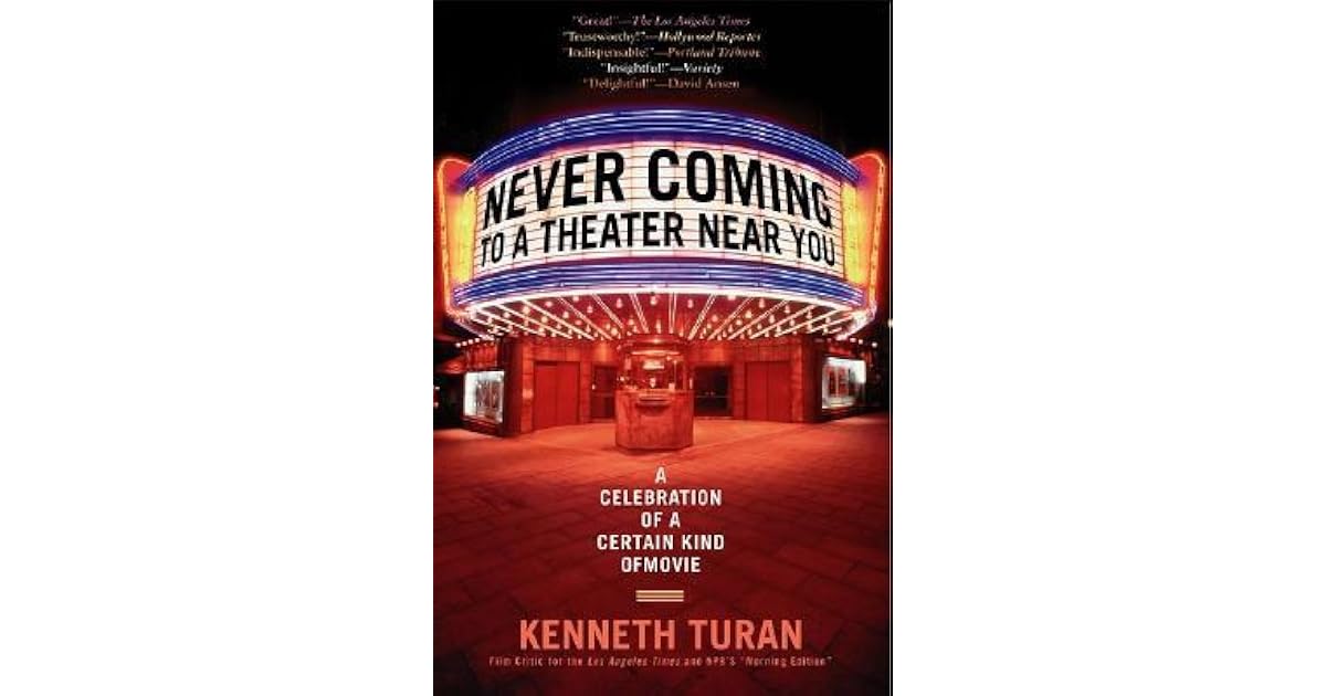 Never Coming to a Theater Near You: A Celebration of a Certain Kind of ...