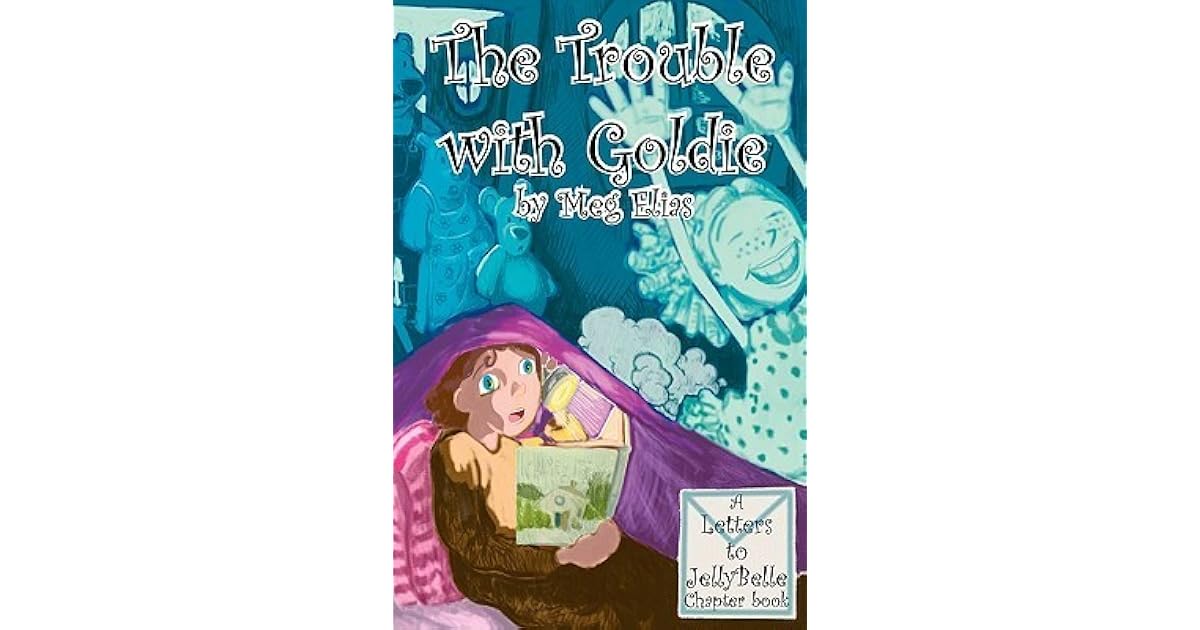The Trouble With Goldie: Letters to Jelly Belle by Meg Elias