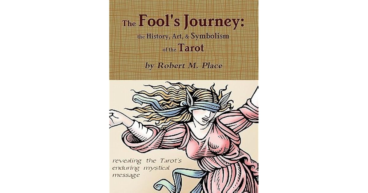 The Fool's Journey: the History, Art, & Symbolism of the Tarot by Robert M. Place