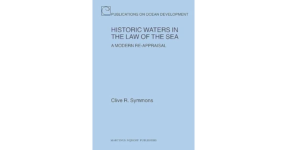 Historic Waters In The Law Of The Sea: A Modern Re Appraisal ...