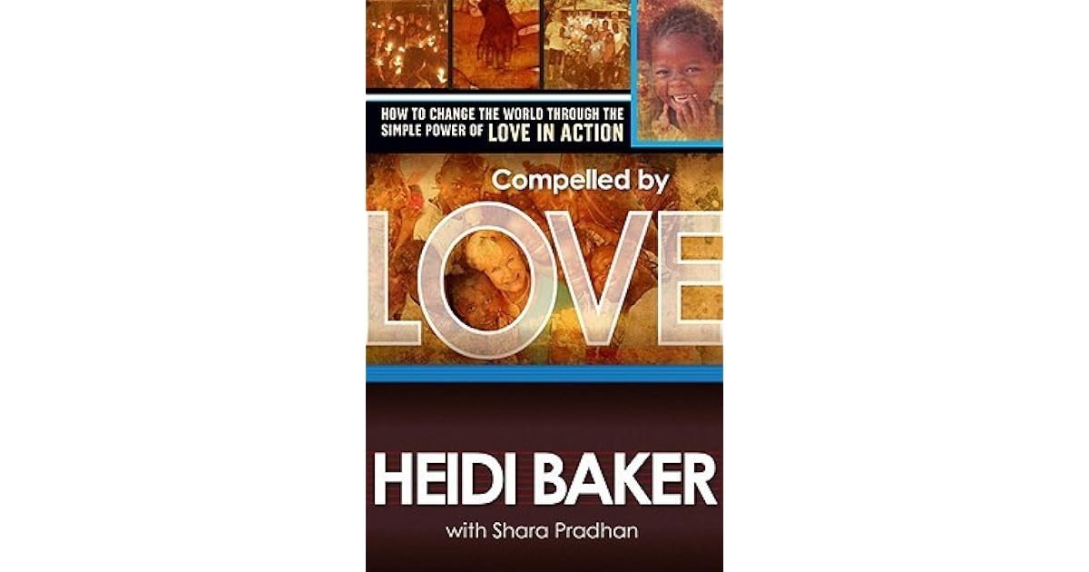 Compelled by Love: How to Change the World Through the Simple Power of ...