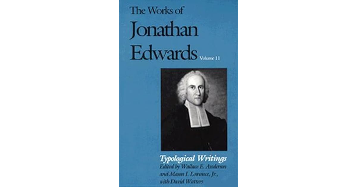 The Works of Jonathan Edwards, Vol. 11: Typological Writings by ...
