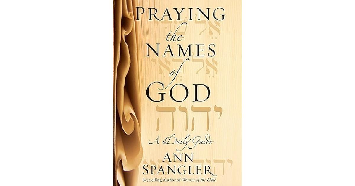 Praying the Names of God: A Daily Guide by Ann Spangler