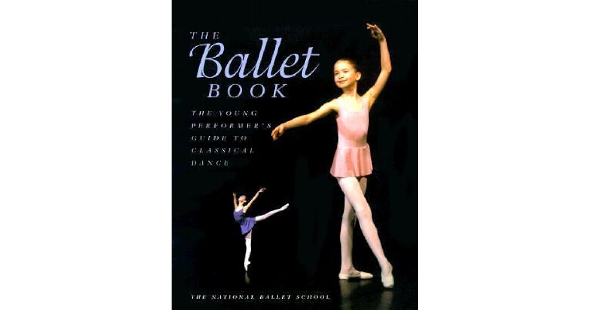 The Ballet Book: The Young Performer's Guide to Classical Dance by ...