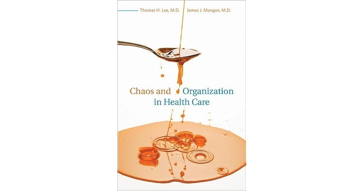 Chaos and Organization in Health Care by Thomas H. Lee