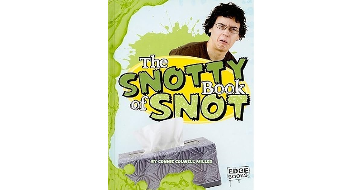 The Snotty Book of Snot by Connie Colwell Miller