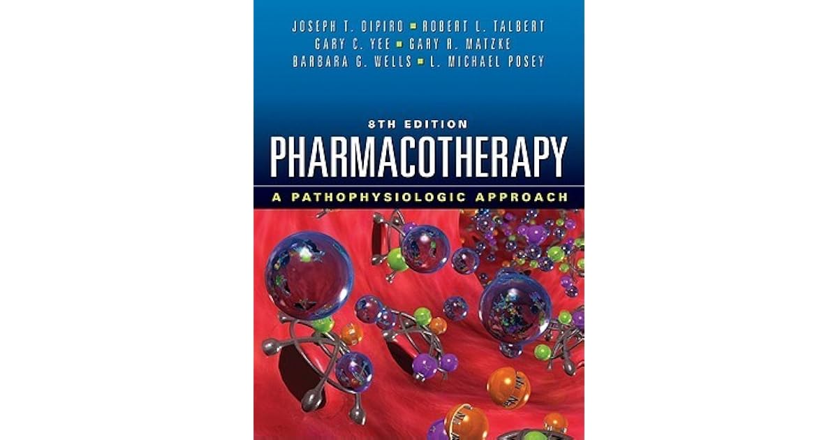 Pharmacotherapy: A Pathophysiologic Approach by Joseph T. DiPiro