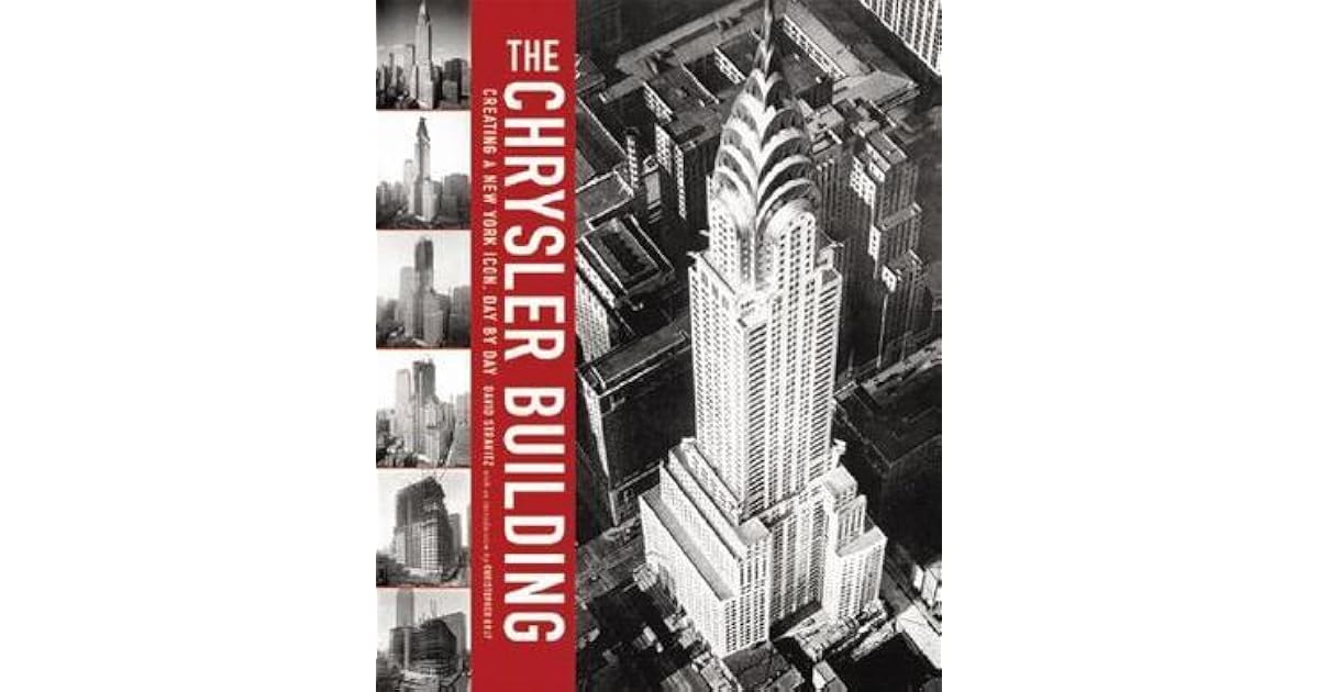 The Chrysler Building: Creating a New York Icon Day by Day by David ...