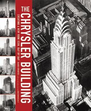 The Chrysler Building: Creating a New York Icon Day by Day by David ...