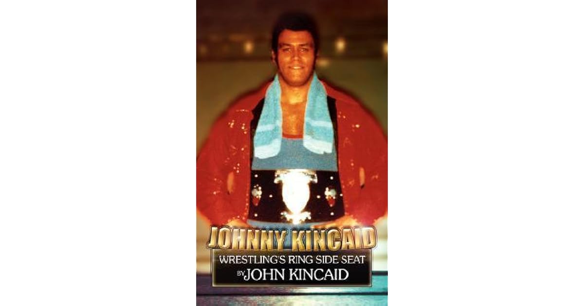 Johnny Kincaid: Wrestling's Ring Side Seat by John Kincaid