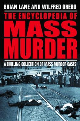 The Encyclopedia of Mass Murder by Brian Lane