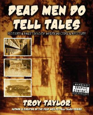 Dead Men Do Tell Tales by Troy Taylor