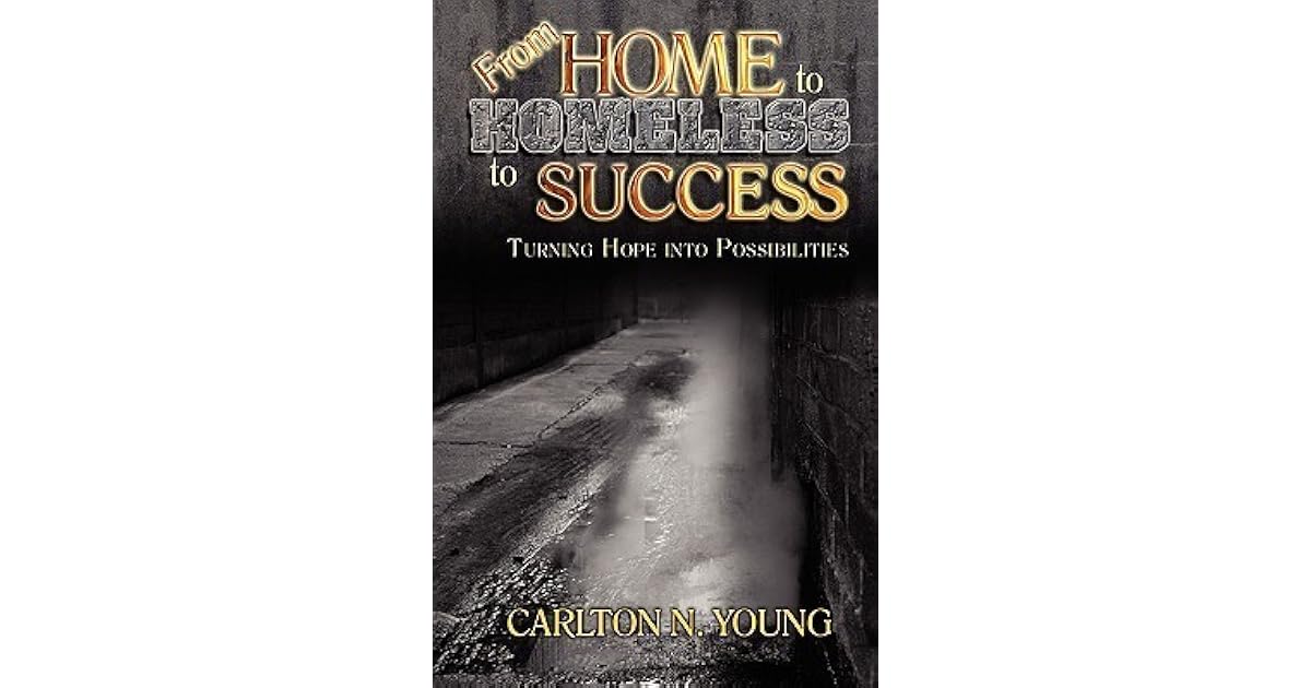 From Home to Homeless to Success by Carlton Young