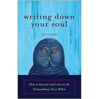 Writing Down Your Soul: How to Activate and Listen to the Extraordinary ...