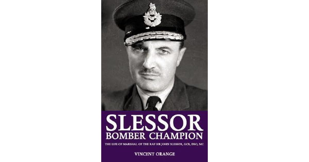 Slessor: Bomber Champion: The Life of Marshal of the Royal Air Force ...