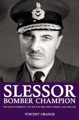 Slessor: Bomber Champion: The Life of Marshal of the Royal Air Force ...