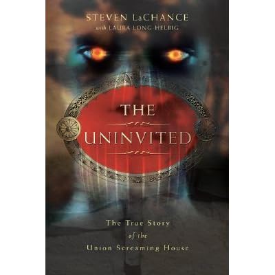 The Uninvited: The True Story of the Union Screaming House by Steven A ...