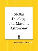 Stellar Theology and Masonic Astronomy by Robert Hewitt Brown