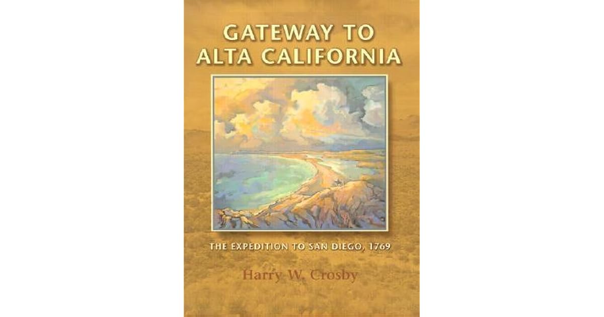 Gateway To Alta California: The Expedition To San Diego, 1769 by Harry ...