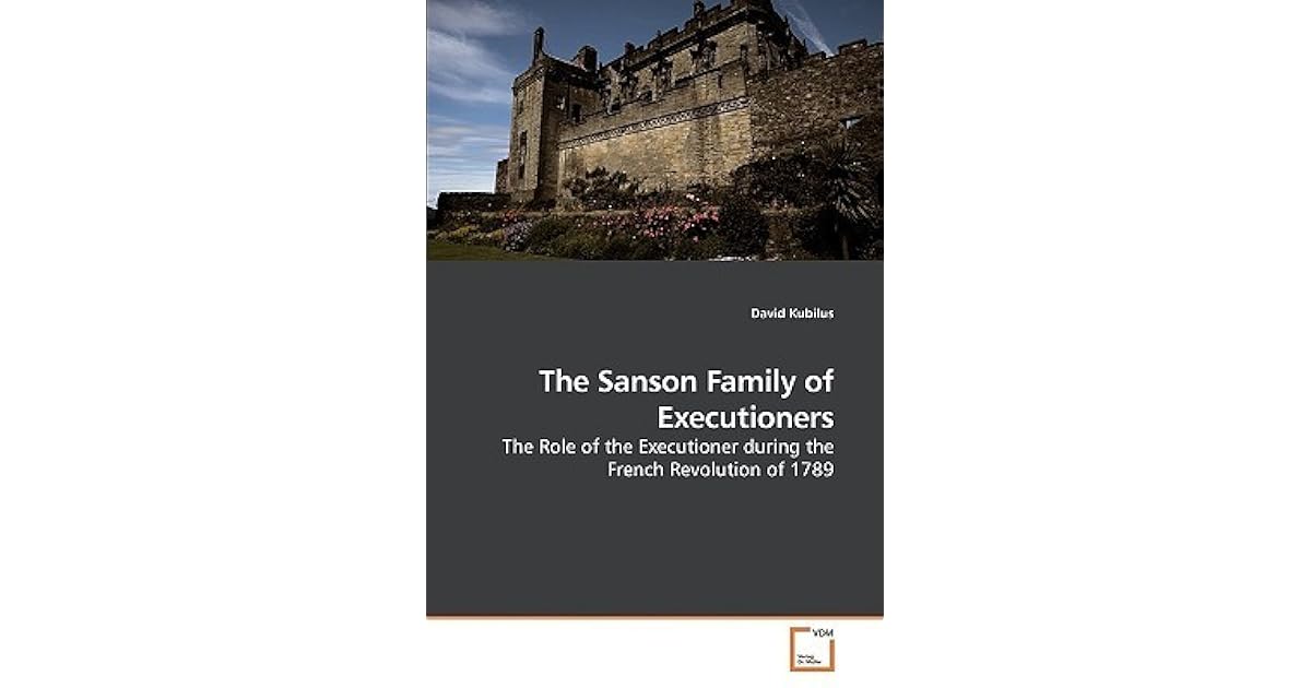 The Sanson Family of Executioners by David Kubilus