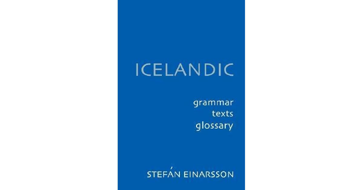 Icelandic: Grammar, Text and Glossary by Stefan Einarsson