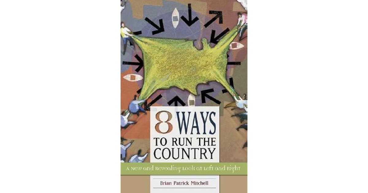 Eight Ways to Run the Country: A New and Revealing Look at Left and ...