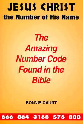 Jesus Christ the Number of His Name: The Amazing Number Code Found in ...