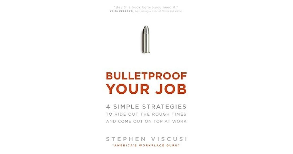 Bulletproof Your Job: 4 Simple Strategies to Ride Out the Rough Times ...