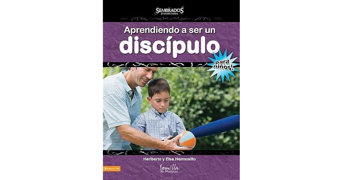 Aprendiendo A Ser Un Discipulo Para Ninos; Maestro (Sembrados En Buena Tierra) by Heriberto ...
