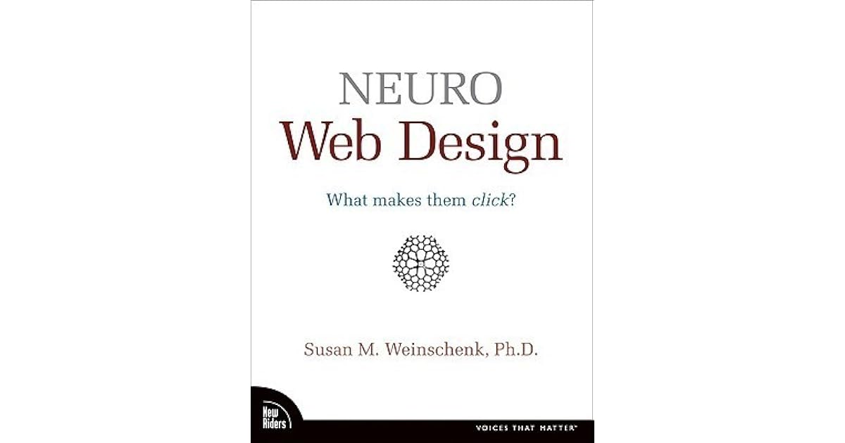 Neuro Web Design: What Makes Them Click? by Susan M. Weinschenk