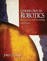 Introduction to Robotics: Mechanics and Control by John J. Craig