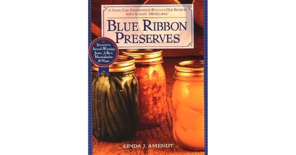 Blue Ribbon Preserves: Secrets to Award-Winning Jams, Jellies ...