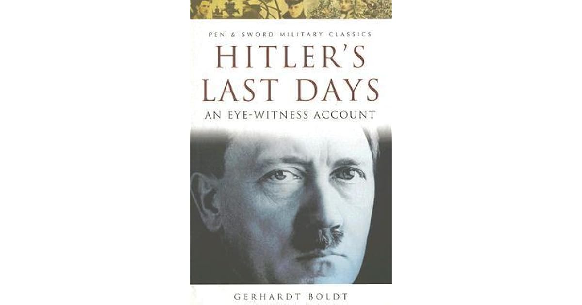 Hitler's Last Days: An Eye-Witness Account by Gerhardt Boldt