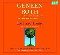 Lost and Found: Unexpected Revelations about Food and Money by Geneen Roth