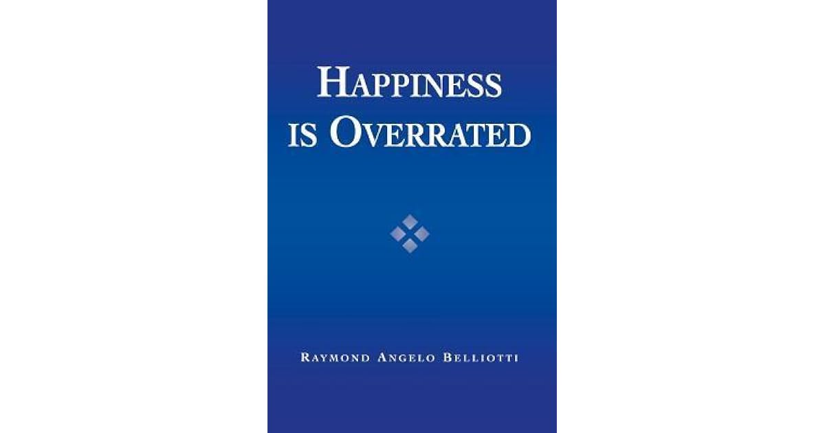 Happiness Is Overrated by Raymond Angelo Belliotti