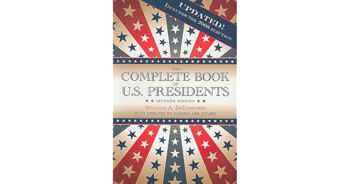 The Complete Book of U.S. Presidents by William A. DeGregorio