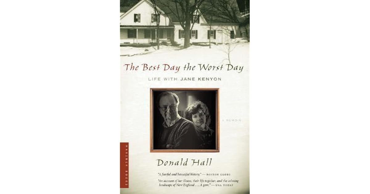 The Best Day the Worst Day: Life with Jane Kenyon by Donald Hall