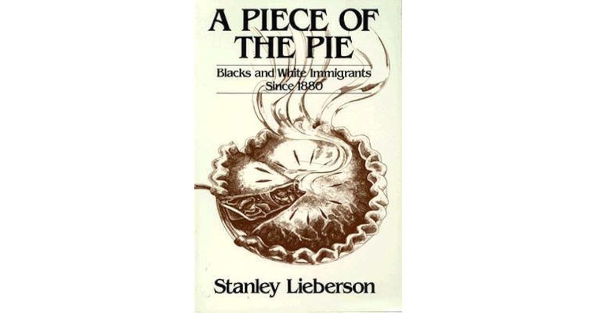 A Piece of the Pie: Blacks and White Immigrants Since 1880 by Stanley ...