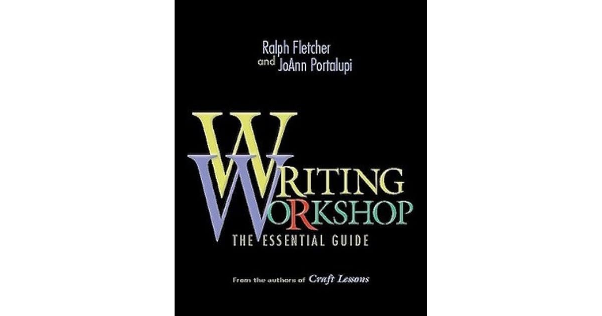 Writing Workshop: The Essential Guide from the Authors of Craft Lessons ...