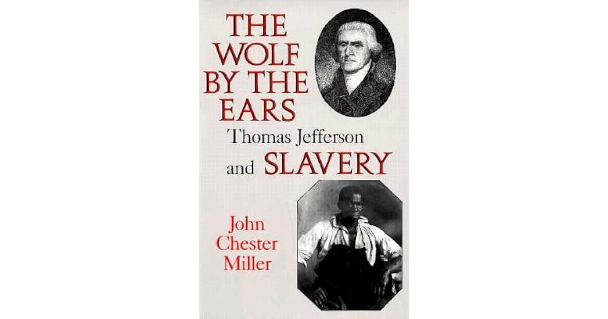 The Wolf by the Ears: Thomas Jefferson and Slavery by John Chester Miller